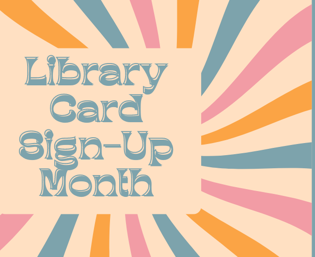 Library Card Sign-Up Month | Lima Public Library
