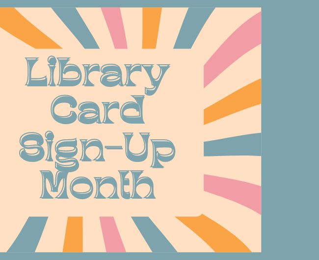 Library Card Sign-Up Month | Lima Public Library